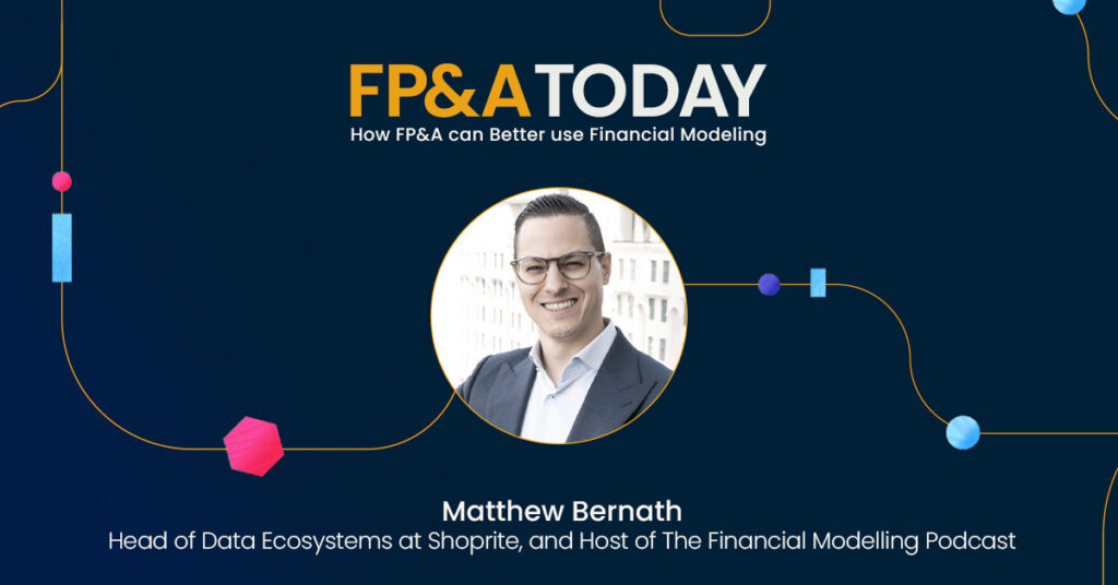 Matthew Bernath from The Financial Modelling Podcast on FP&A Today