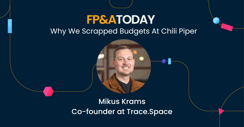 FP&A Today, Episode 55, Mikus Krams: Why We Scrapped Budgets At Chili ...