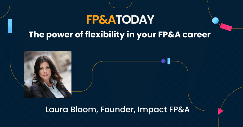 The power of flexibility in your FP&A career - Laura Bloom - Datarails